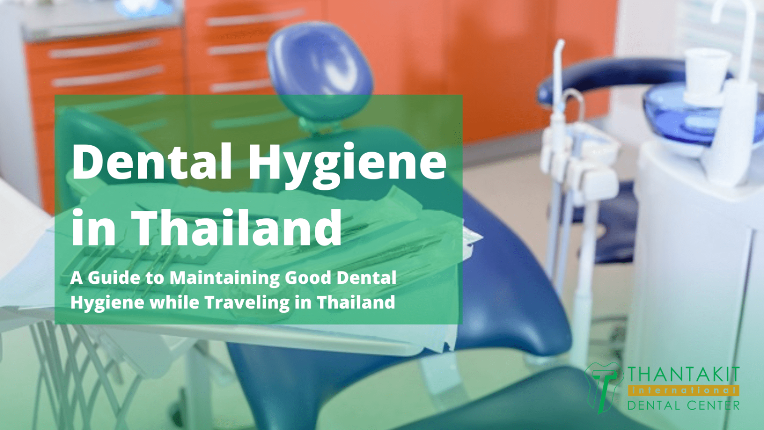 A Guide to Dental Hygiene While Traveling in Thailand